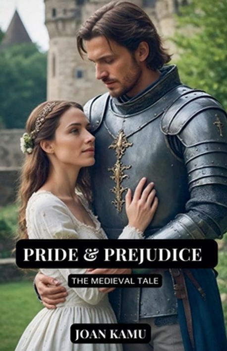 Pride & Prejudice The Medieval Tale | Kamu, Joan - 교보문고