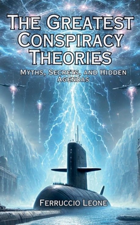 The Greatest Conspiracy Theories Myths, Secrets, and Hidden Agendas ...