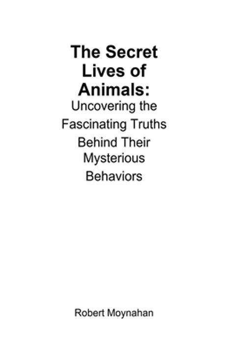 The Secret Lives of Animals | Moynahan, Robert - 교보문고