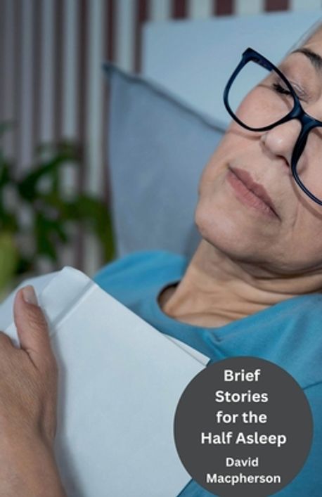 Brief Stories for the Half Asleep | MacPherson, David - 교보문고