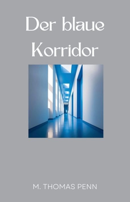 Der blaue Korridor | Penn, M. Thomas - 교보문고