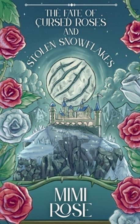 The Fate Of Cursed Roses And Stolen Snowflakes | Rose, Mimi - 교보문고