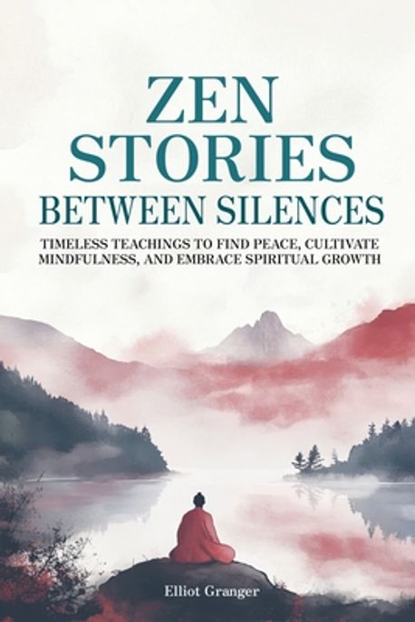 Zen Stories Between Silences | Granger, Elliot - 교보문고