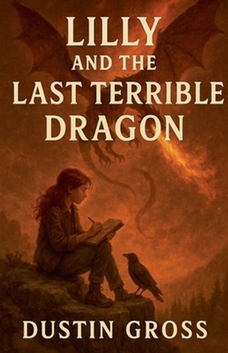 Lilly and the Last Terrible Dragon | Gross, Dustin - 교보문고