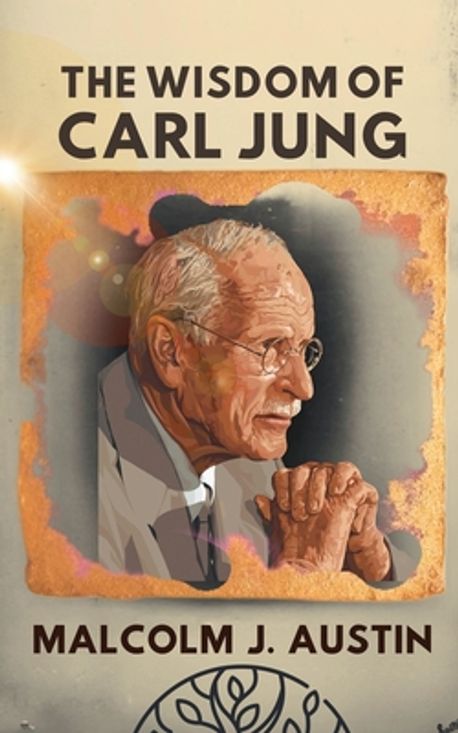 The Wisdom Of Carl Jung | Austin, Malcolm J. - 교보문고