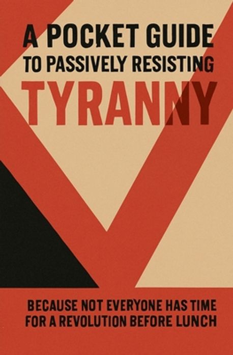 A Pocket Guide to Passively Resisting Tyranny | Datt, Samuel S. - 교보문고