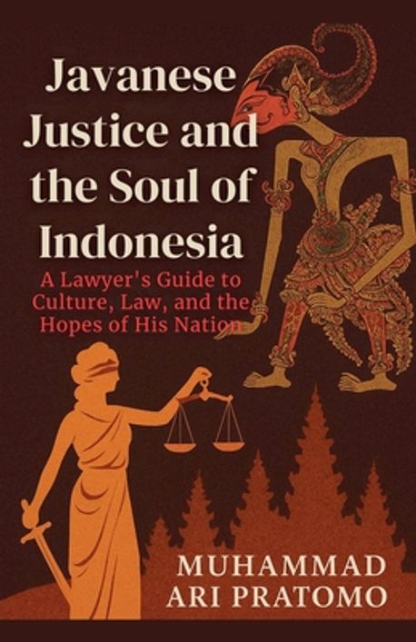 JAVANESE JUSTICE AND THE SOUL OF INDONESIA A Lawyer's Guide to Culture ...
