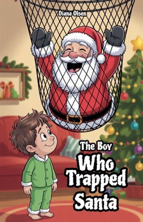 The Boy Who Trapped Santa | Olsen, Diana - 교보문고