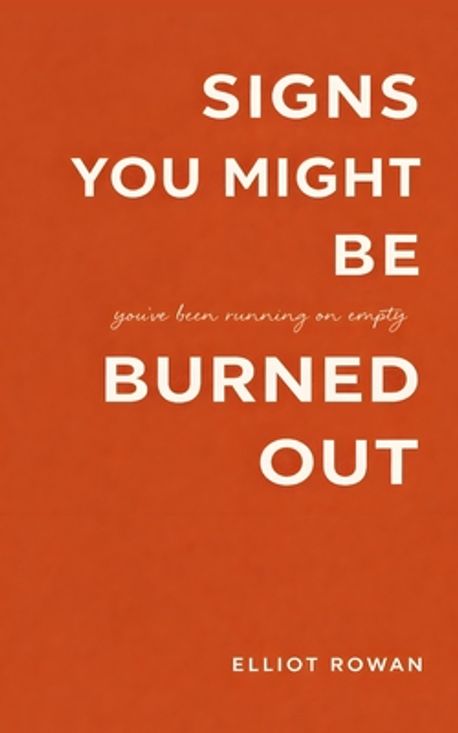 Signs You Might Be Burned Out | Rowan, Elliot - 교보문고