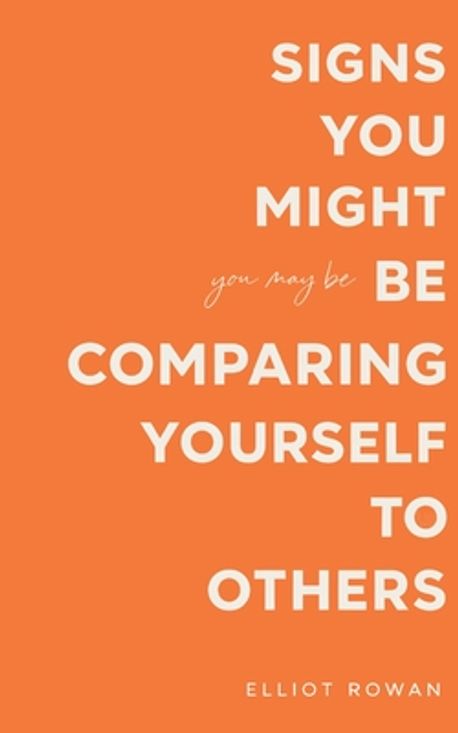 Signs You Might Be Comparing Yourself to Others | Rowan, Elliot - 교보문고