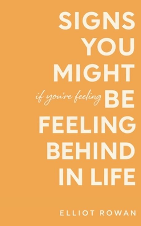 Signs You Might Be Feeling Behind in Life | Rowan, Elliot - 교보문고