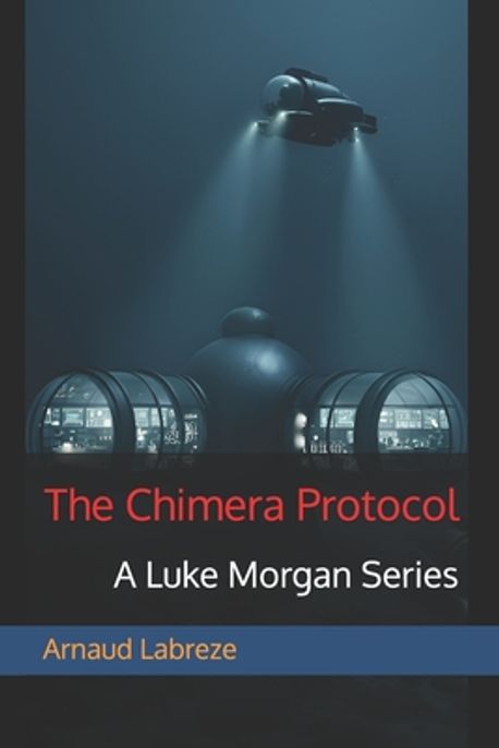 The Chimera Protocol | Labreze, Arnaud - 교보문고