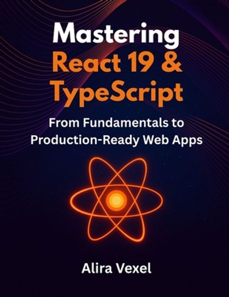 Mastering React 19 & TypeScript | Vexel, Alira - 교보문고