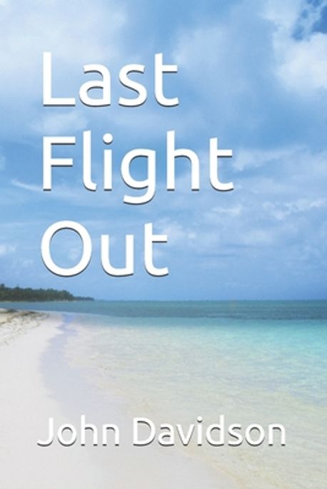 Last Flight Out | Davidson, John Joseph - 교보문고