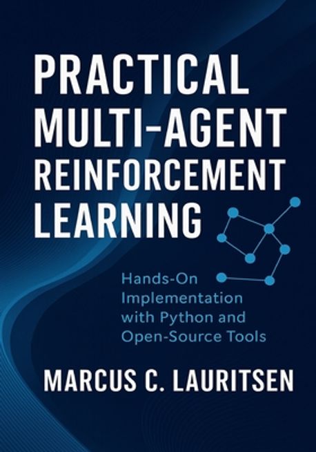 Practical Multi-Agent Reinforcement Learning | Lauritsen, Marcus C. - 교보문고