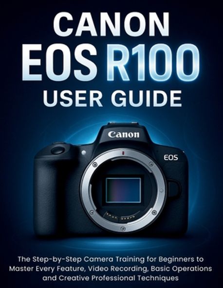 Canon EOS R100 User Guide | Strickland, Murray - 교보문고