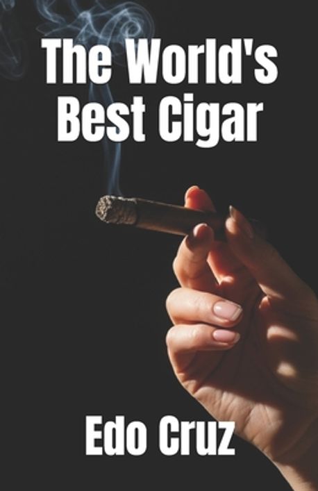 The World's Best Cigar | Cruz, Edo - 교보문고