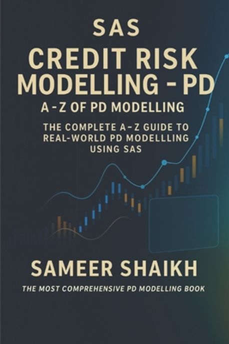 SAS Credit Risk Modelling- A to Z for PD Models | Shaikh, Sameer - 교보문고