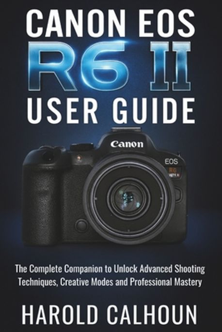 Canon EOS R6 II User Guide | Calhoun, Harold - 교보문고