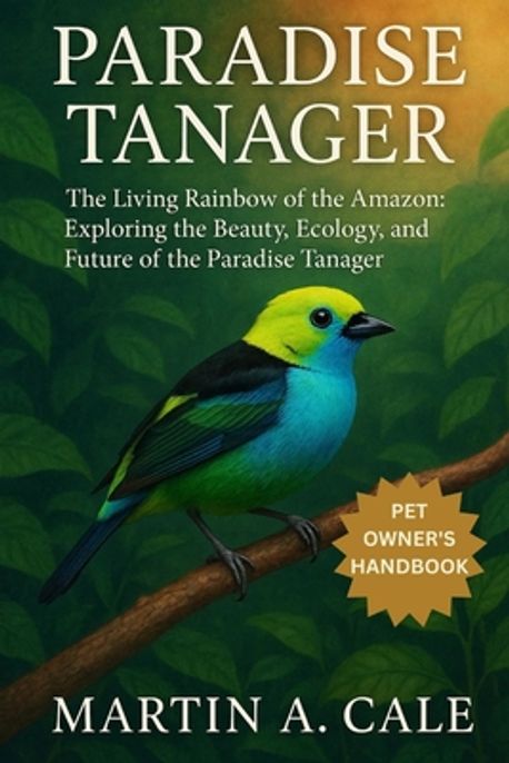 Paradise Tanager | A. Cale, Martin - 교보문고
