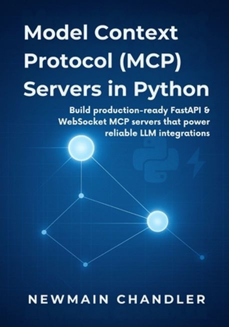 Model Context Protocol (MCP) Servers in Python | Chandler, Newman - 교보문고