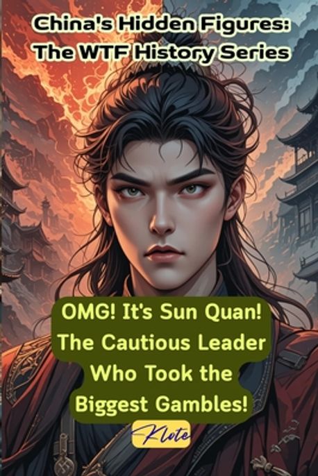 OMG! It's Sun Quan! The Cautious Leader Who Took the Biggest Gambles ...