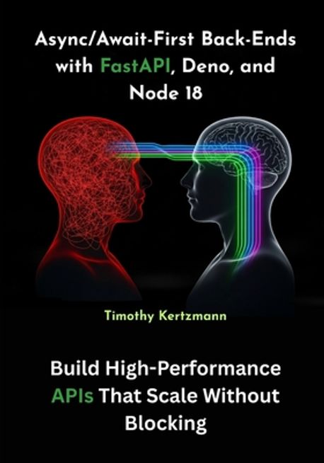 Async/Await-First Back-Ends with FastAPI, Deno, and Node 18 | Kertzmann, Timothy - 교보문고