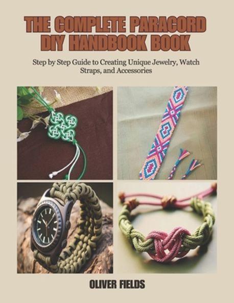 The Complete Paracord DIY Handbook Book | Fields, Oliver - 교보문고