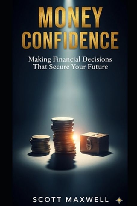 Money Confidence | Maxwell, Scott - 교보문고