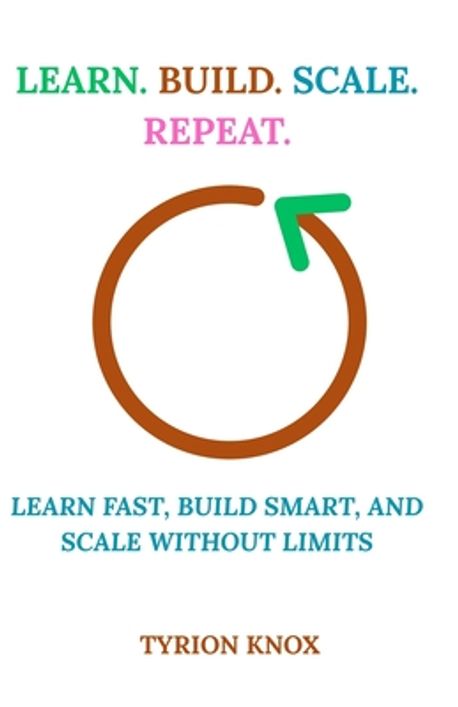 Learn. Build. Scale. Repeat. | Knox, Tyrion - 교보문고