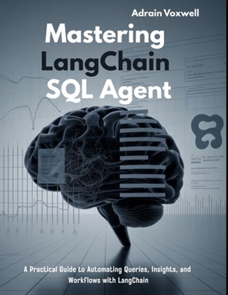 Mastering LangChain SQL Agent | Voxwell, Adrain - 교보문고