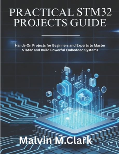 Practical Stm32 Projects Guide | M. Clark, Malvin - 교보문고
