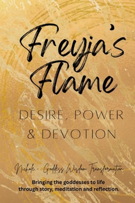 Freyja's Flame - Desire, Power & Devotion | Goddess Wisdom ...