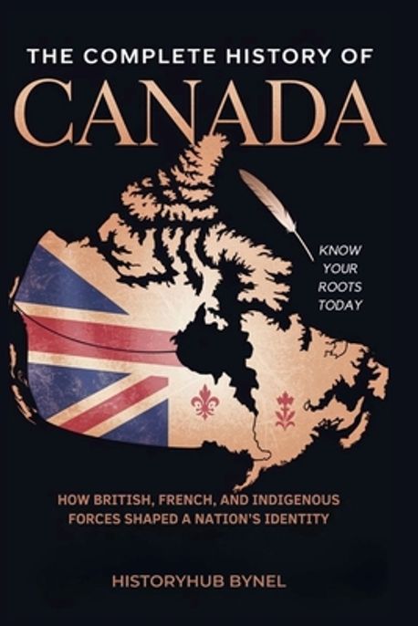 The Complete History of CANADA | Bynel, Historyhub - 교보문고