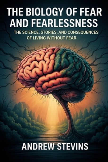 The Biology of Fear and Fearlessness | Stevins, Andrew - 교보문고