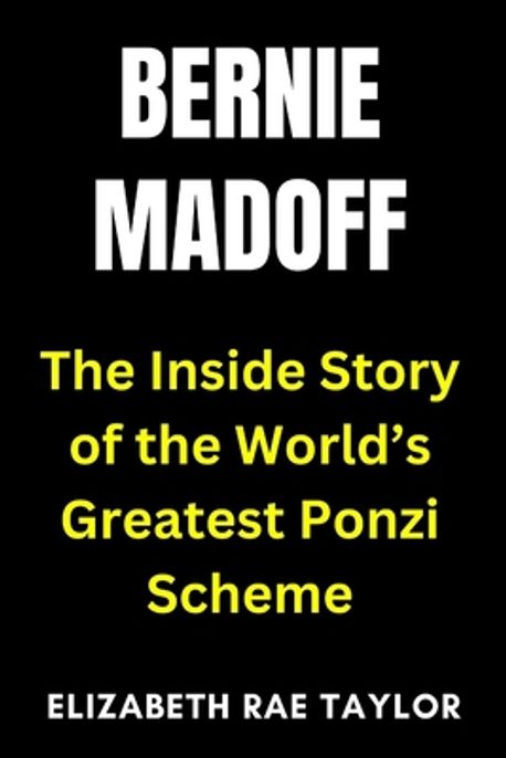 Bernie Madoff | Taylor, Elizabeth Rae - 교보문고