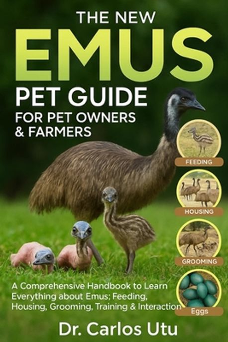 The New Emus Pet Guide for Pet Owners & Farmers | Dr Carlos Utu - 교보문고