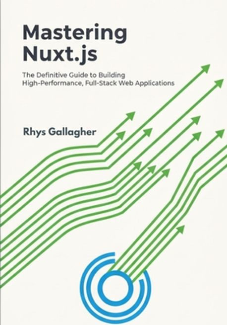 Mastering Nuxt.js | Gallagher, Rhys - 교보문고