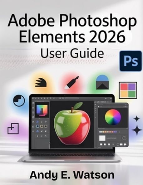 Adobe Photoshop Elements 2026 User Guide | Watson, Andy E. - 교보문고