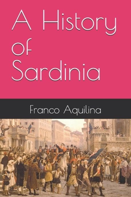 A History of Sardinia | Aquilina, Franco - 교보문고