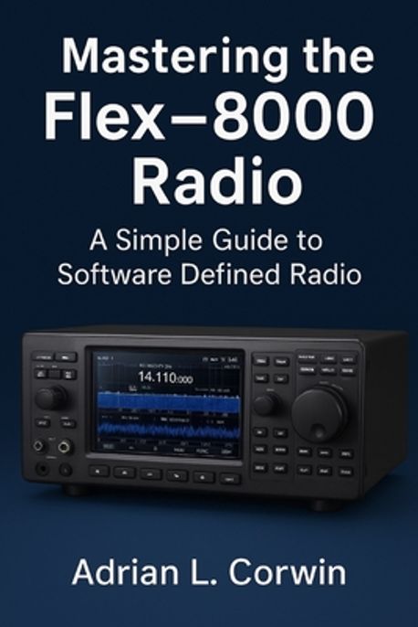 Mastering the Flex-8000 Radio | Corwin, Adrian L. - 교보문고