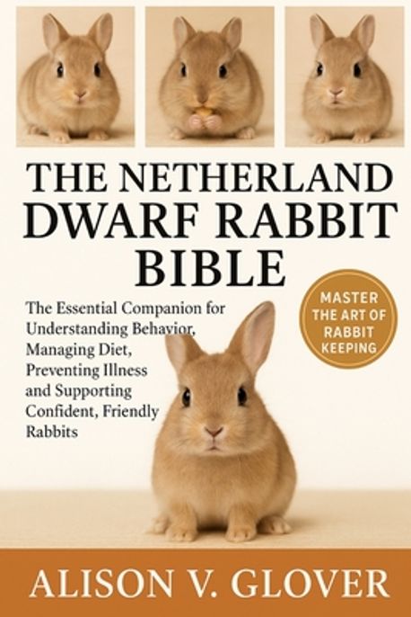 The Netherland Dwarf Rabbit Bible | V. Glover, Alison - 교보문고