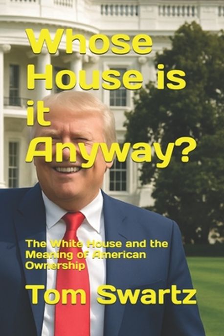 Whose House is it Anyway? | Swartz, Tom - 교보문고