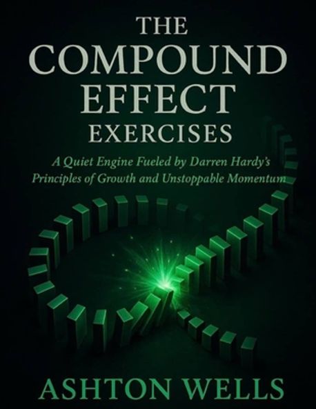 The Compound Effect Exercises | Wells, Ashton - 교보문고