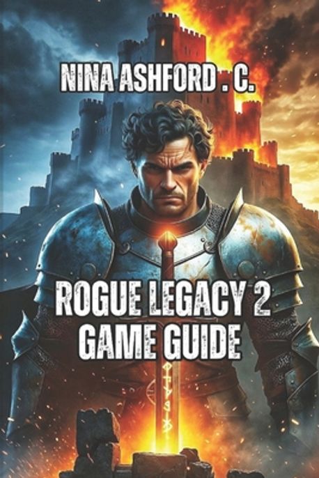Rogue Legacy 2 Game Guide | Ashford C., Nina - 교보문고
