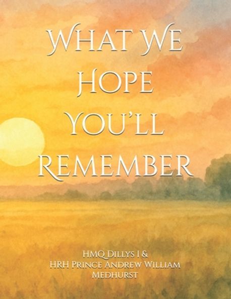 What We Hope You'll Remember | Medhurst, Hrh Prince Andrew William - 교보문고