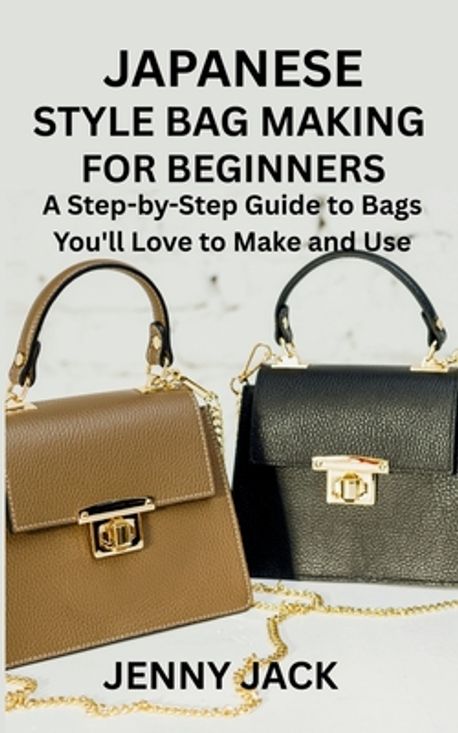 Japanese Style Bag Making for Beginners | Jack, Jenny - 교보문고