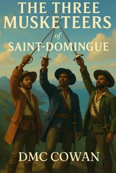 The Three Musketeers of Saint Domingue | Publishing, Rose Angel - 교보문고