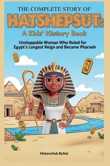 The Complete Story of HATSHEPSUT | Bynel, Historyhub - 교보문고
