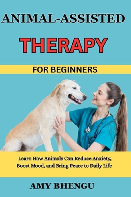 Animal-Assisted Therapy for Beginners | Bhengu, Amy - 교보문고